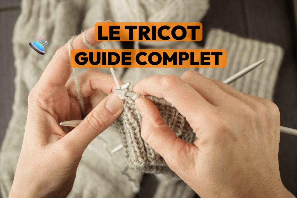 Le Guide Ultime du Tricot : Tout savoir sur le Tricot 🧶 - Wooskill Blog