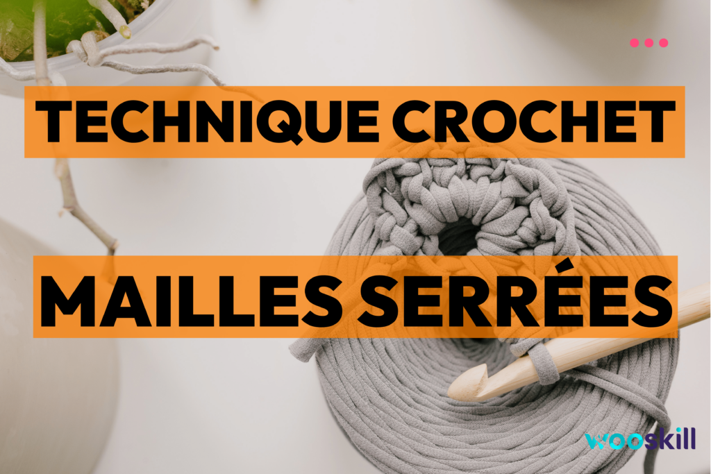 Mailles serrées : guide complet pour débuter et maîtriser cette technique de crochet - Wooskill Blog