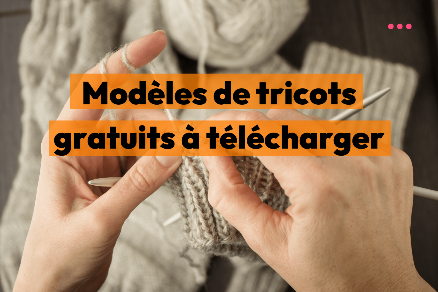 Quels modèles de tricots gratuits à télécharger ? - Wooskill Blog