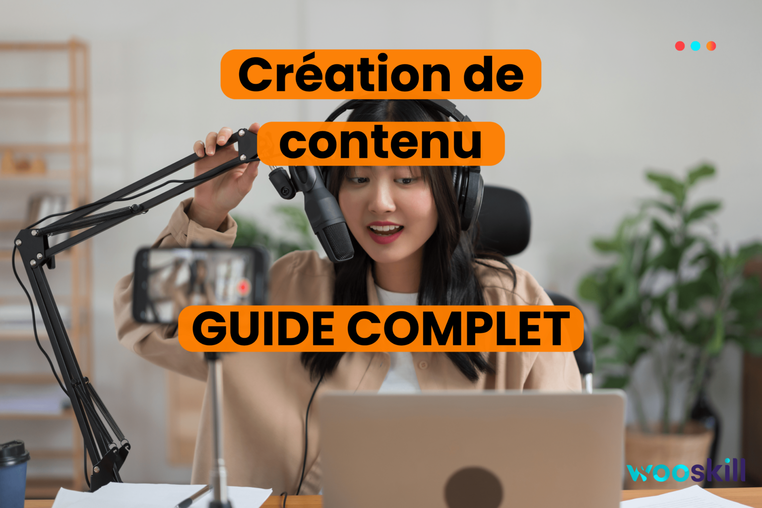 Monétiser mon contenu : Le guide ultime pour les créateurs de contenu - Wooskill Blog