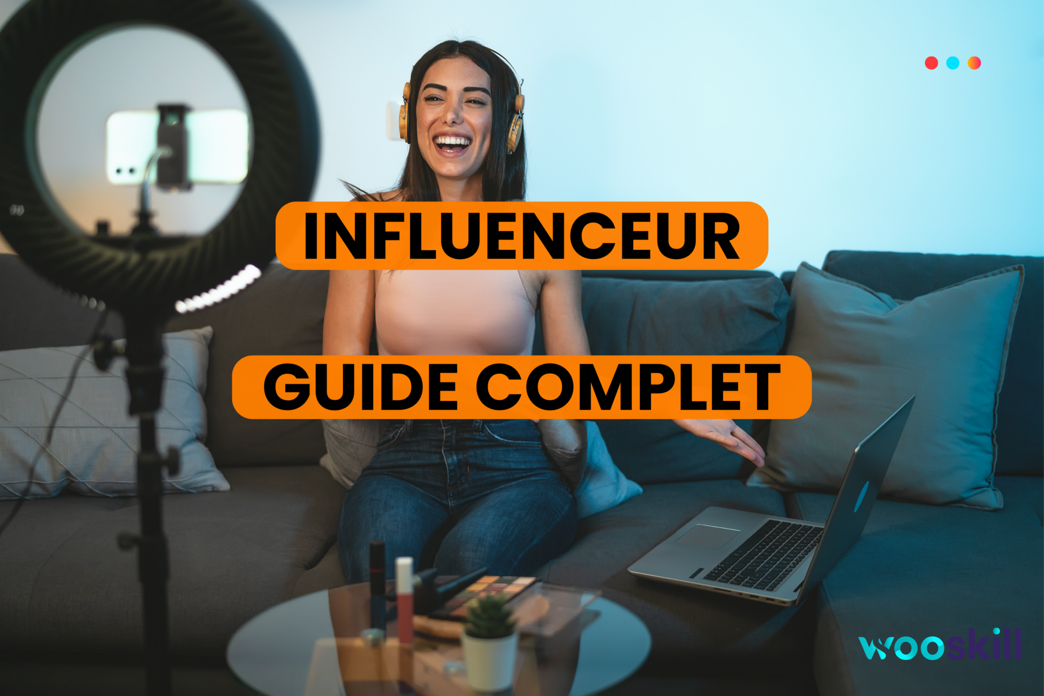 Influenceur : Entre passion et stratégie sur les réseaux sociaux - Wooskill Blog
