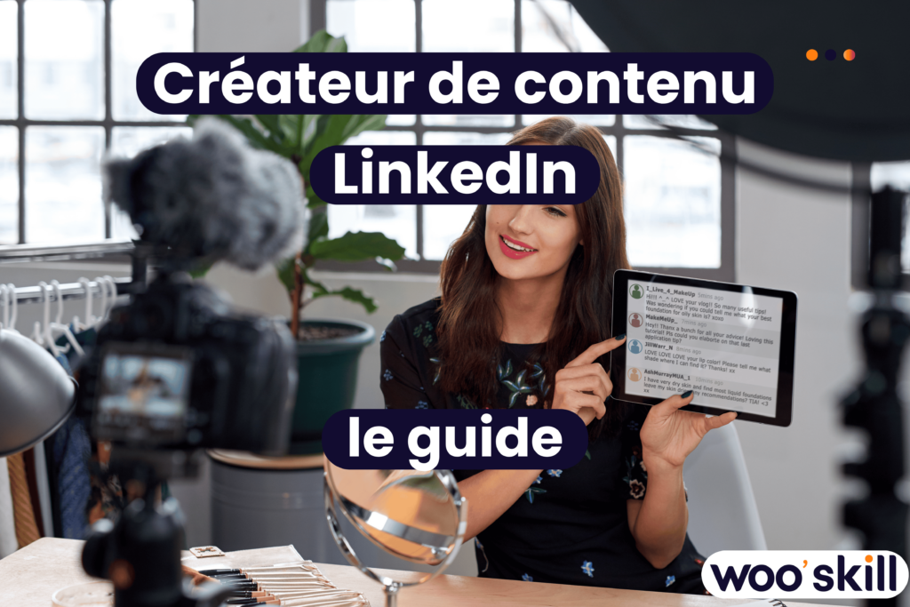 Créateur de contenu LinkedIn : le guide ultime pour se faire Remarquer - Wooskill Blog