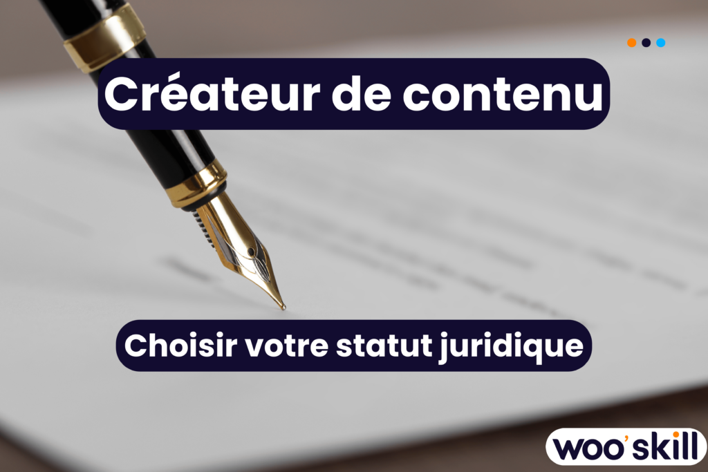 Créateur de contenu : quel statut juridique choisir ? - Wooskill Blog