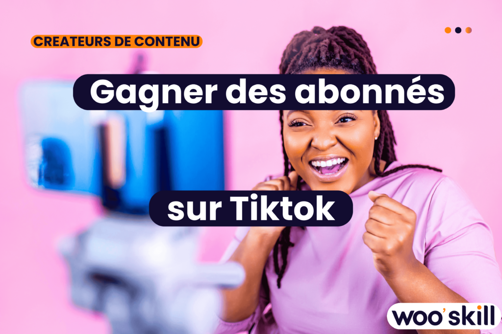 Comment avoir des abonnés Tiktok ? Le guide - Wooskill Blog