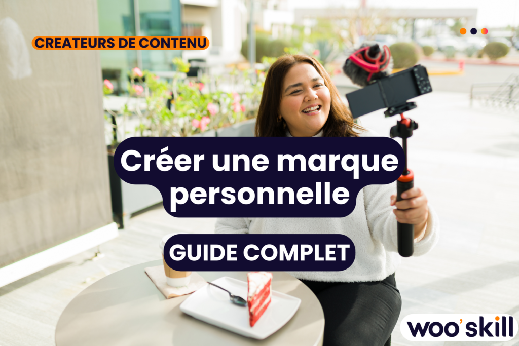Comment créer une marque personnelle forte et authentique ? Notre guide - Wooskill Blog