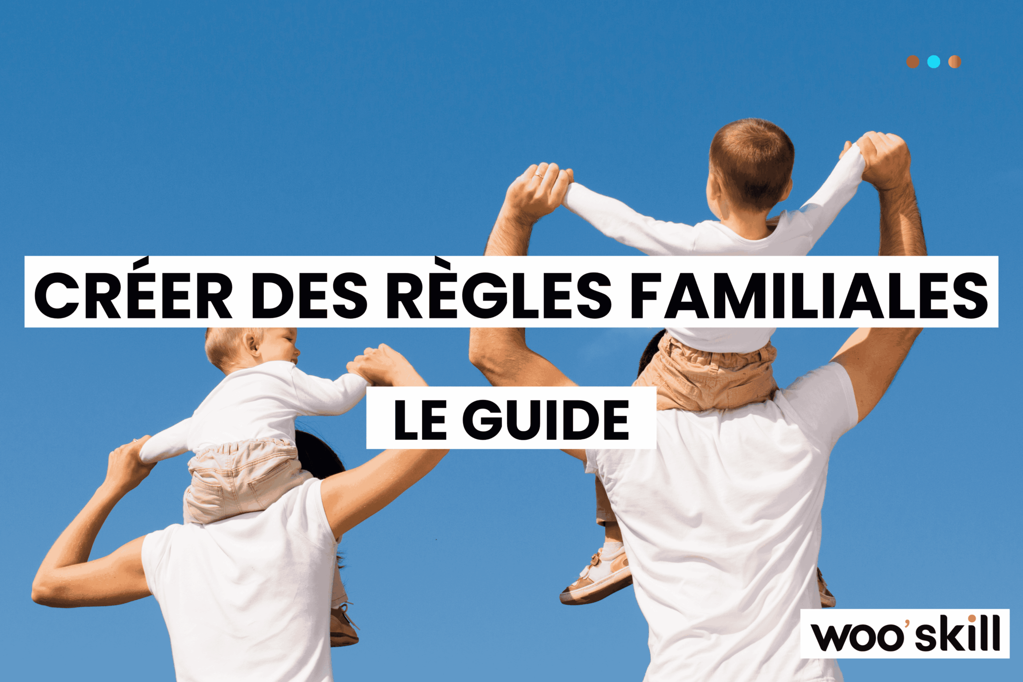 Créer ses règles de famille | Guide éducatif pratique - Wooskill Blog